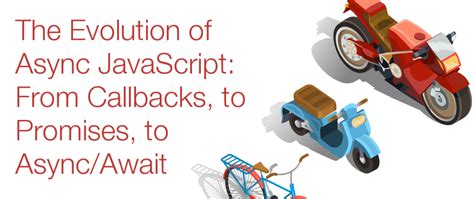 the evolution of async javascript from callbacks to promises to async await dev community
