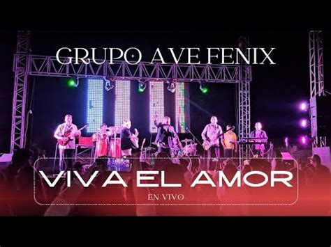 Viva El Amor Grupo Ave F Nix En Vivo Youtube