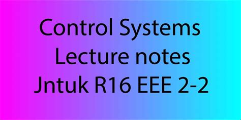 control systems lecture notes jntuk r16 eee 2 2 jntuk materials lecture notes previous