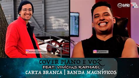 Carta Branca Banda Magn Ficos Feat Vin Cius Raphael Cover Youtube