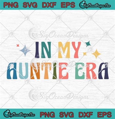 In My Auntie Era Groovy Retro Svg Cool Aunt Gifts For Auntie Svg Png