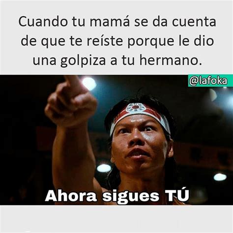 Cuando tu mamá se da cuenta de que te reíste porque le dio una golpiza