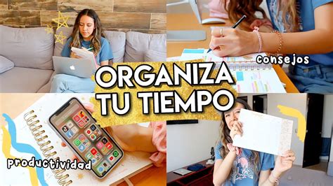 C Mo Organizar Tu Tiempo Y Ser M S Productivo Tips De Organizaci N Y