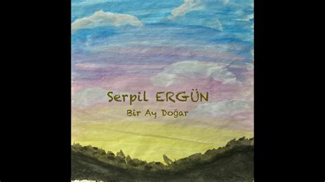 Serpil Erg N Bir Ay Do Ar Youtube