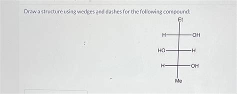 Solved Please Help Draw A Structure Using Wedges And Dashes For The
