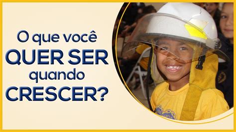 O que você quer ser quando crescer YouTube