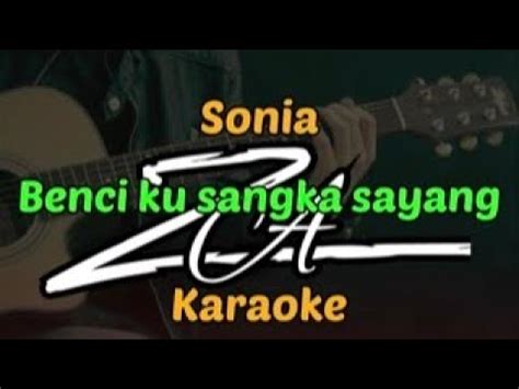Benci Ku Sangka Sayang Karaoke Sonia Youtube