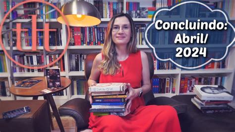 Concluindo Abril 2024 Leituras Em Andamento Tatiana Feltrin YouTube