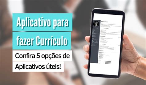 Aplicativo para fazer currículo Confira 5 opções de apps