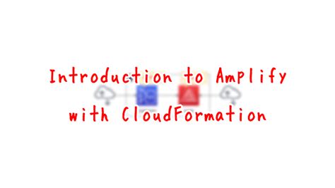 Introduction To Amplify With Cloudformation Awstut
