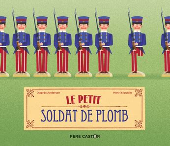 Le Petit Soldat De Plomb De Henri Meunier Editions Flammarion Jeunesse