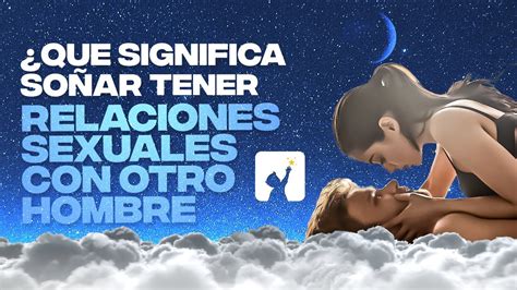 Que Significa So Ar Con Tener Relaciones Sexuales Con Otro Hombre