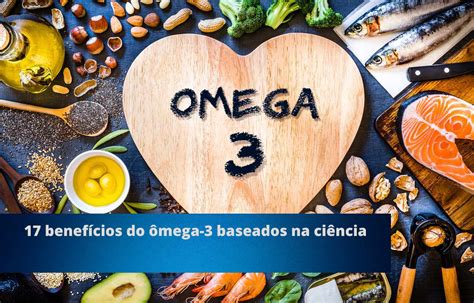 17 benefícios do ômega 3 baseados na ciência Blog NutriLifeCaps
