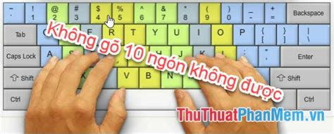 Hướng dẫn cách luyện gõ văn bản 10 ngón chuẩn và nhanh nhất
