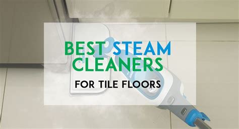 What Is The Best Steam Cleaner For Tile Floors Steam Cleanery