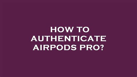 How To Authenticate Airpods Pro Youtube
