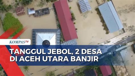 Imbas Tanggul Jebol Ratusan Rumah Warga Di Aceh Utara Dilanda Banjir