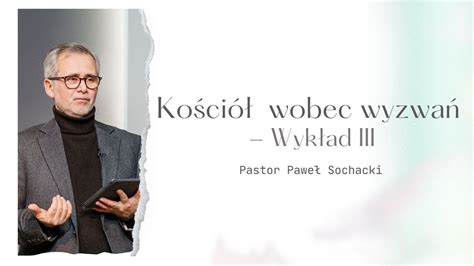 Ko Ci Wobec Wyzwa Wyk Ad Iii Pastor Pawe Sochacki Youtube