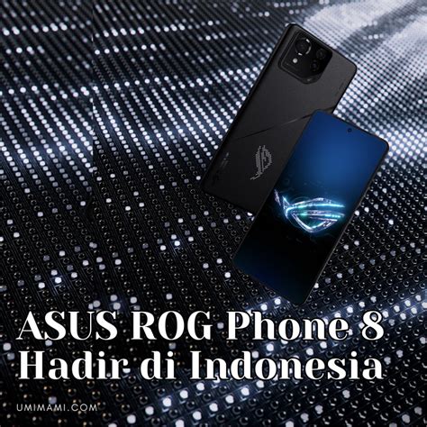 ASUS ROG Phone 8 Hadir Di Indonesia Umimami