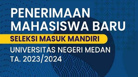 Seleksi Jalur Mandiri Unimed 2023 Cara Daftar Syarat Jadwal Hingga