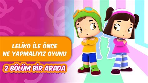 Leliko ile Önce Ne Yapmalıyız Oyunu Leliko ve Pisi ile 2 si Bir Arada