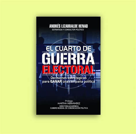 El Cuarto de guerra electoral decisiones estratégicas para ganar una