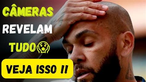 CÂMERAS de Segurança REVELAM o que Daniel Alves fez YouTube