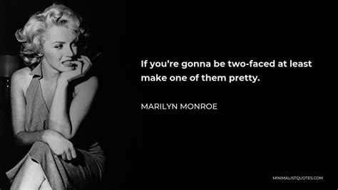 Marilyn Monroe Quote If You Re Gonna Be Two Faced At Least Make One Of