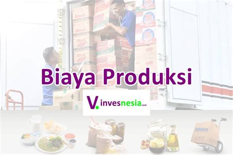 Biaya Produksi Adalah Pengertian Jenis Cara Menghitung Invesnesia