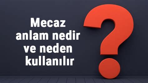 Mecaz Anlam Nedir Ve Neden Kullan L R Rnekleri Ile Mecaz Anlaml