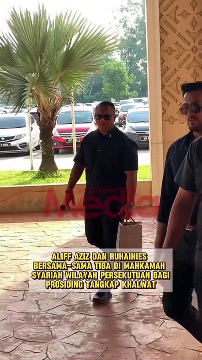 Ruhainies Dan Aliff Aziz Tiba Di Mahkamah Syariah Wilayah Persekutuan