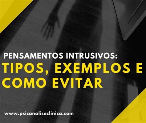 Pensamentos Intrusivos tipos como identificar e lidar Psicanálise
