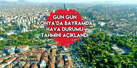 Konyada Kurban Bayram Nda Hava Nas L Olacak Beklenen A Klama Geldi