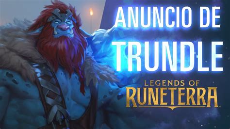 Anuncio de Trundle Nuevo campeón Legends of Runeterra YouTube