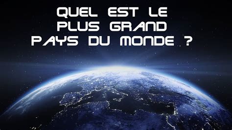 Quel Est Le Plus Grand Pays Du Monde Top