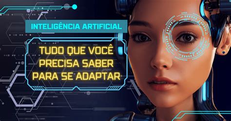 Inteligência Artificial o que você precisa saber para se adaptar