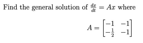 find the general solution of dtdx ax where