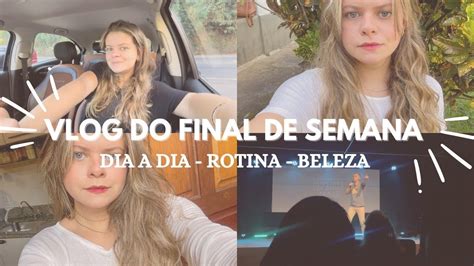 VLOG DO FINAL DE SEMANA Rotina Beleza Moda Arrume Se Comigo Vida De