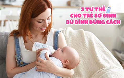 Mách mẹ 3 tư thế cho trẻ sơ sinh bú bình đúng cách tránh sặc sữa