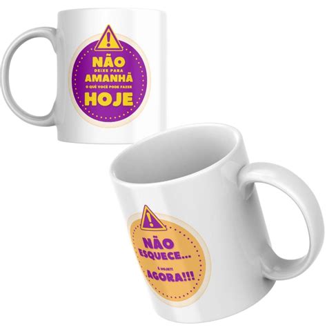 Caneca Frase Não Deixe para Amanhã o Que Pode Fazer Hoje Elo7