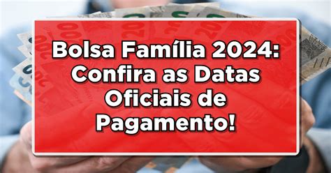 Bolsa Família 2024 Confira as Datas Oficiais de Pagamento Veja