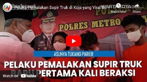 VIDEO Pemalakan Sopir Truk Di Koja Yang Viral Ditangkap Polisi