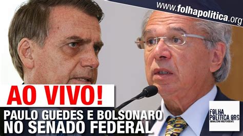 AO VIVO PRESIDENTE BOLSONARO E PAULO GUEDES NO SENADO FEDERAL