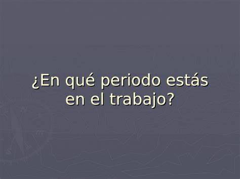 PPT En qué periodo estás en el trabajo PRIMER DÍA DE TRABAJO