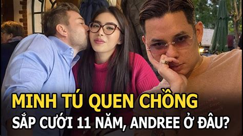 Minh Tú và chồng sắp cưới yêu nhau suốt 11 năm Andree Right Hand ở đâu