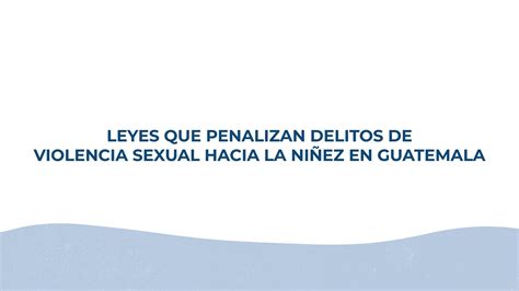 LEYES QUE PENALIZAN DELITOS DE VIOLENCIA SEXUAL HACIA LA NIÑEZ EN
