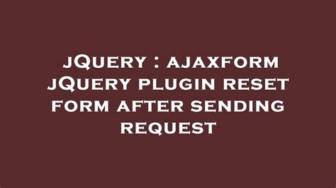 jquery ajaxform jquery plugin reset form after sending request youtube