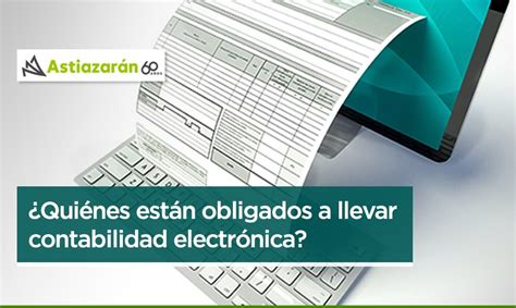 Qui Nes Est N Obligados A Llevar Contabilidad Electr Nica