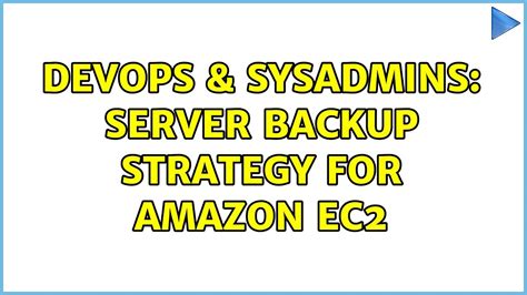 DevOps SysAdmins Server Backup Strategy For Amazon EC2 2 Solutions
