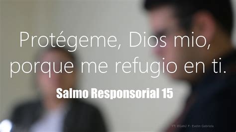 Salmo 15 Protegeme Dios Mio porque me refugio en tí YouTube